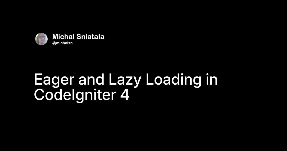 Eager and Lazy Loading in CodeIgniter 4 | michalsn