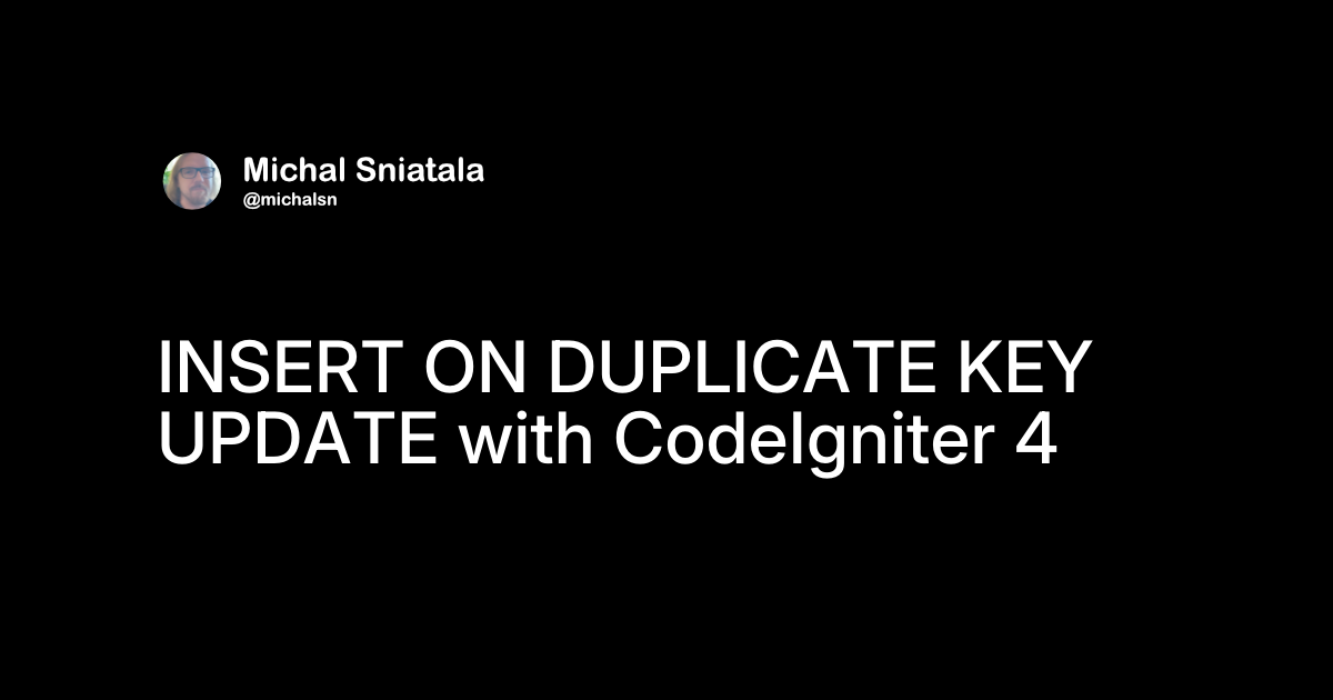 INSERT ON DUPLICATE KEY UPDATE with CodeIgniter 4 | michalsn